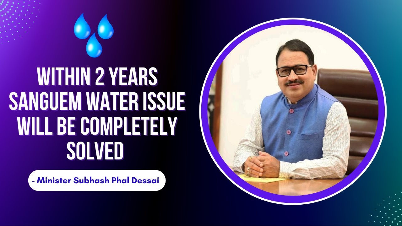 Minister Subhash Phal Desai Promises To Solve Sanguem's Water Issue Within 2 Years. - YouTube
