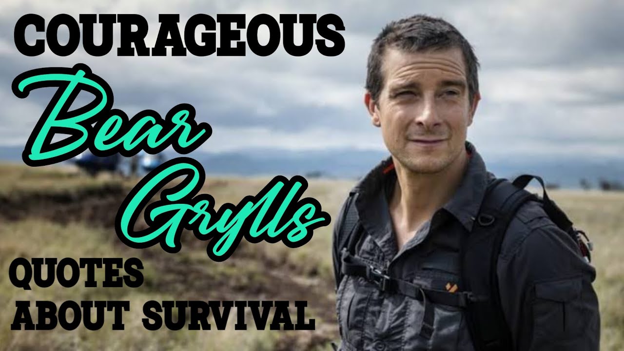 Courageous Bear Grylls Quotes About Survival - YouTube