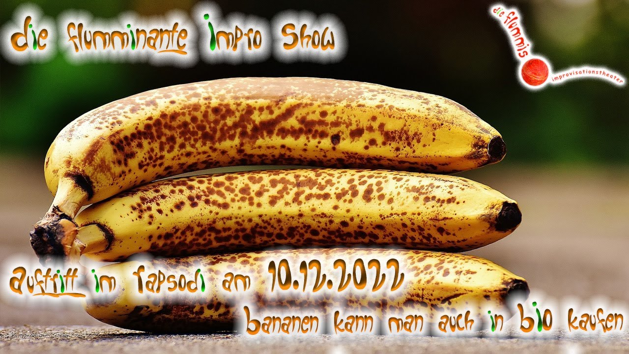 Bananen kann man auch in BIO kaufen - Die flumminante Impro Show - Im ...