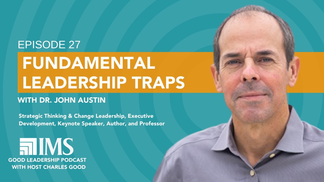 Fundamental Leadership Traps with Dr. John Austin | The Good Leadership ...