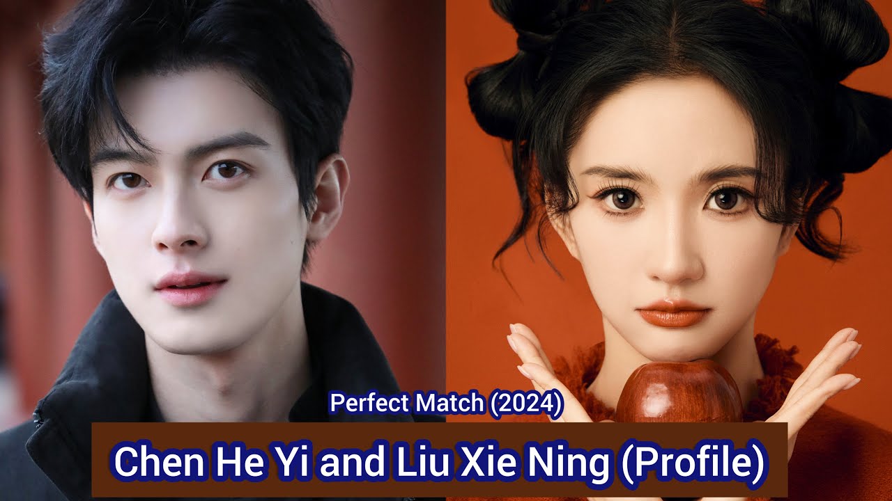 Chen He Yi and Liu Xie Ning (Perfect Match) | Profile，Name，Age，Birthplace，Height, ... | - YouTube