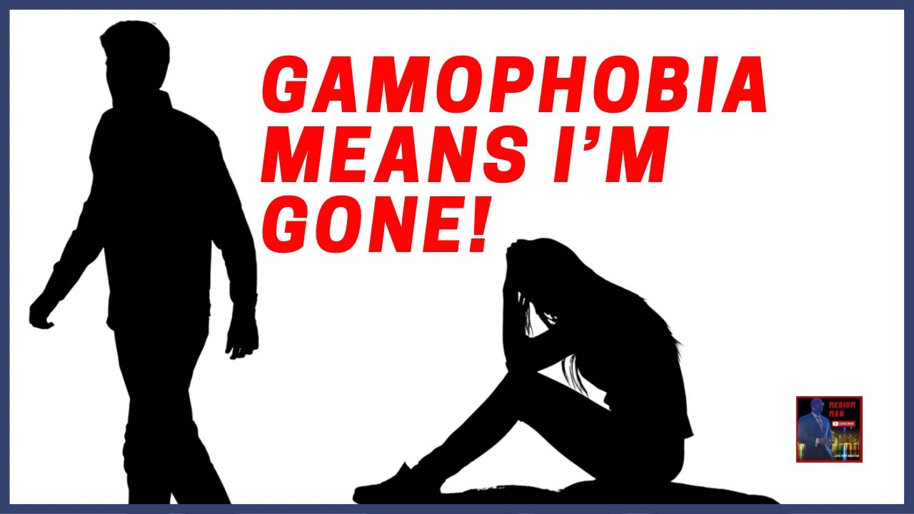 What Is GAMOPHOBIA And Why Do I Have It? | You Don’t Owe That WOMAN ...