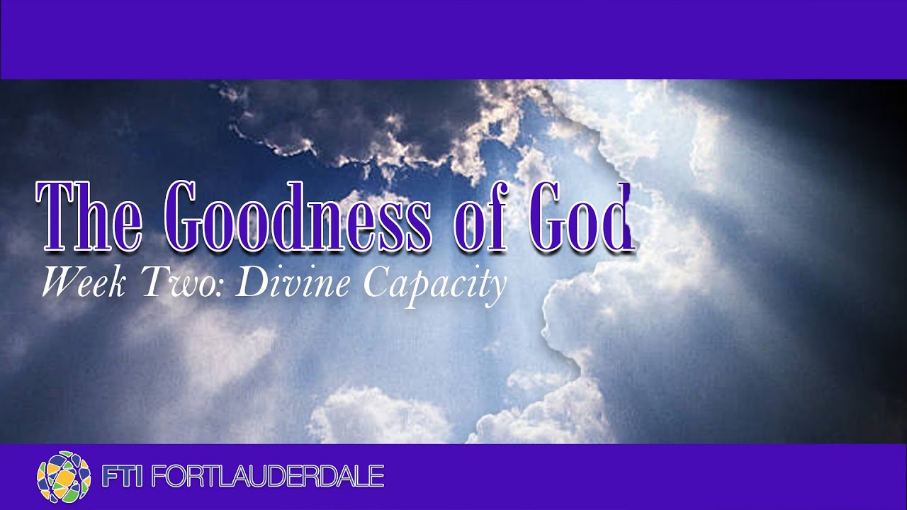 The Goodness of God Week 2: Divine Capacity - YouTube