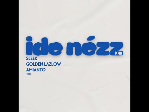 Sleek - Ide nézz (ft. Golden Lazlow, Amianto)