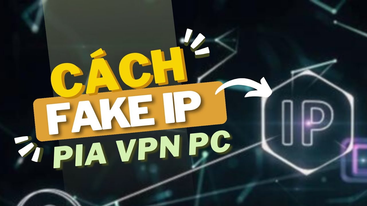 Hướng dẫn fake IP bằng PIA VPN trên PC công cụ hỗ trợ kiếm tiền online ...