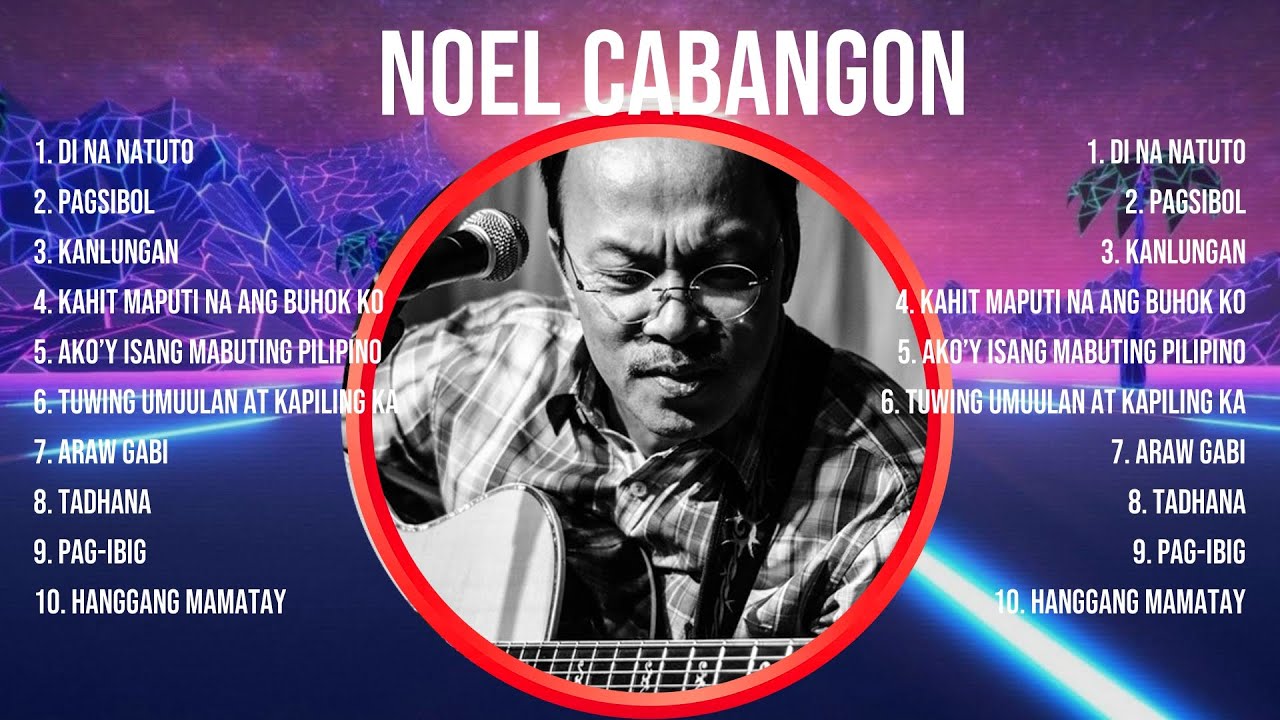 Noel Cabangon ~ Noel Cabangon Full Album ~ Noel Cabangon OPM Full Album - YouTube