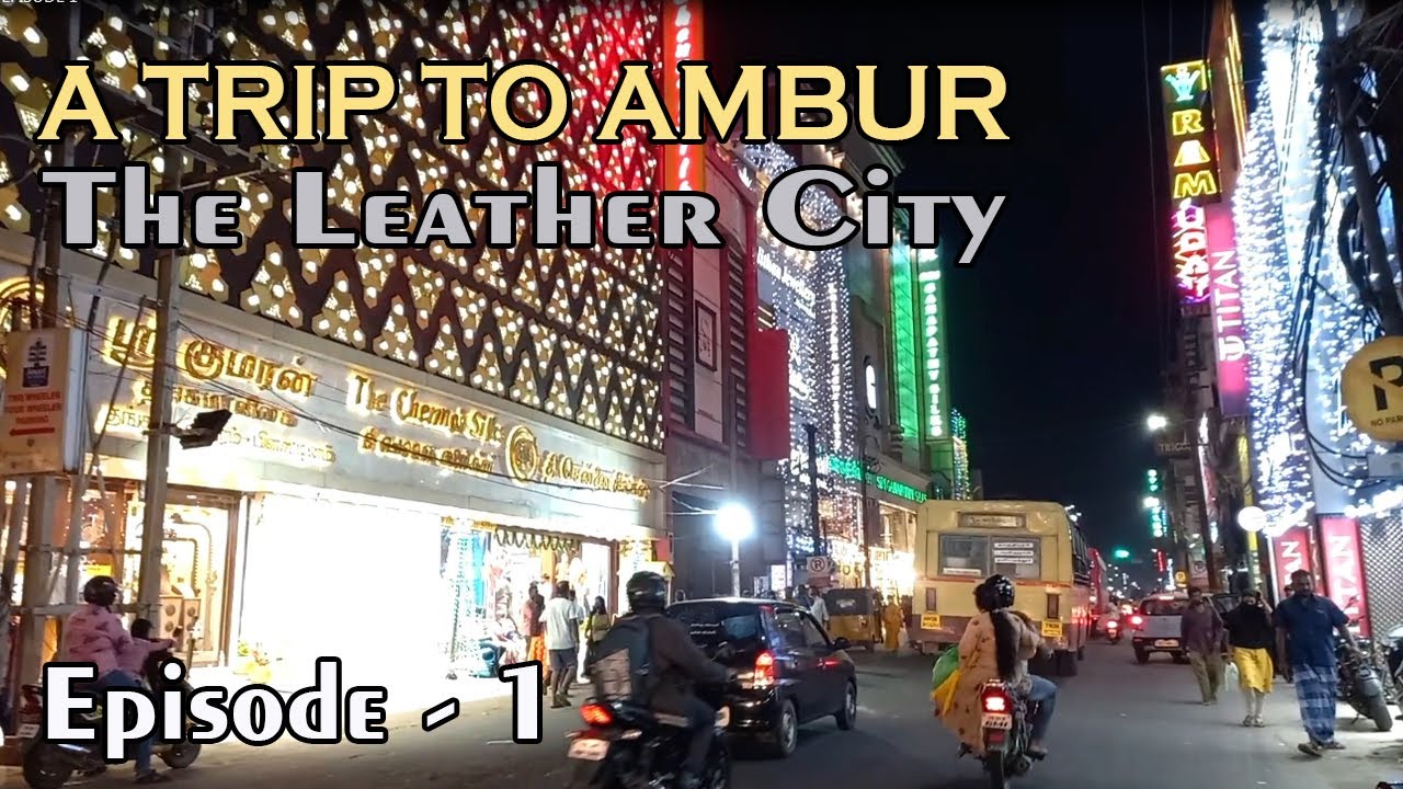 A TRIP TO AMBUR (The Leather City of South India) EPISODE - 1 - YouTube