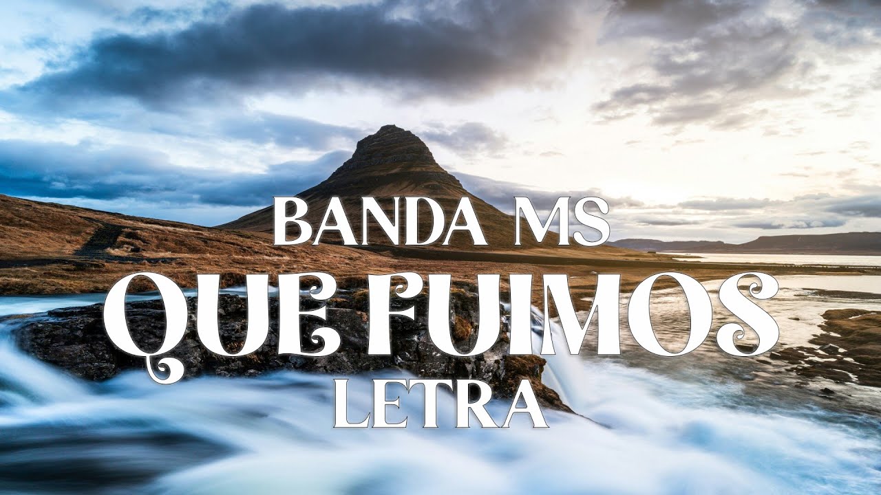 BANDA MS - QUE FUIMOS - letra - YouTube