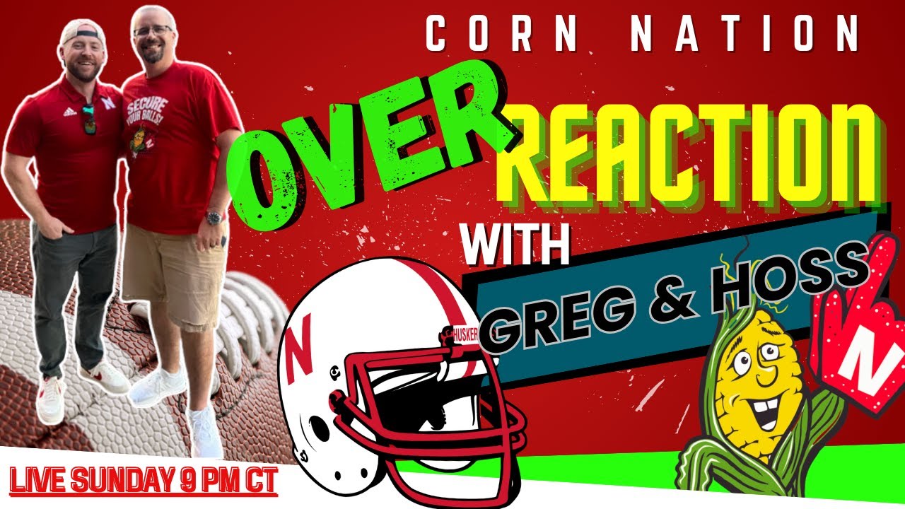 Corn Nation Overreaction: Big Second Half Lifts Nebraska Football Over ...