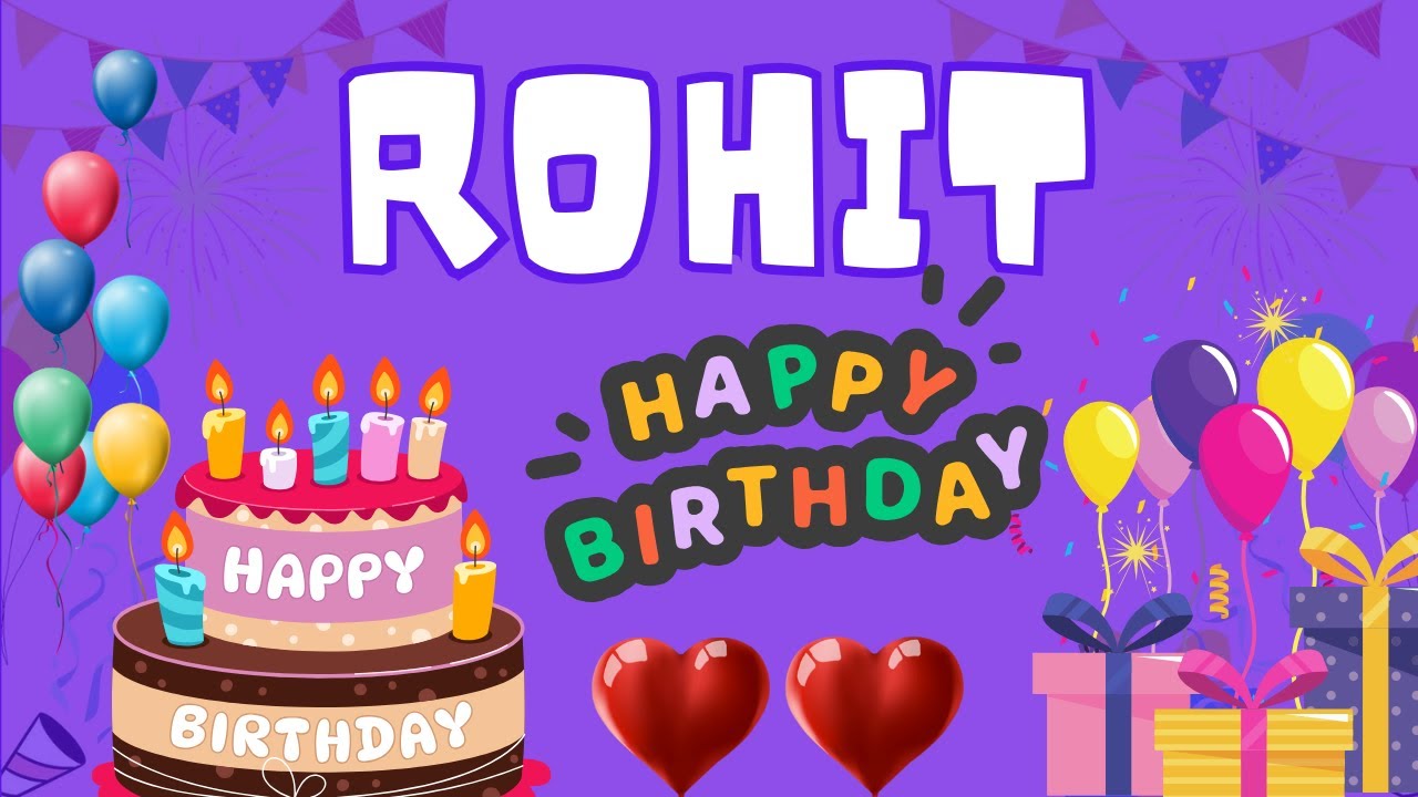 Happy Birthday Rohit, Birthday of Rohit, Best Birthday Wishes - YouTube