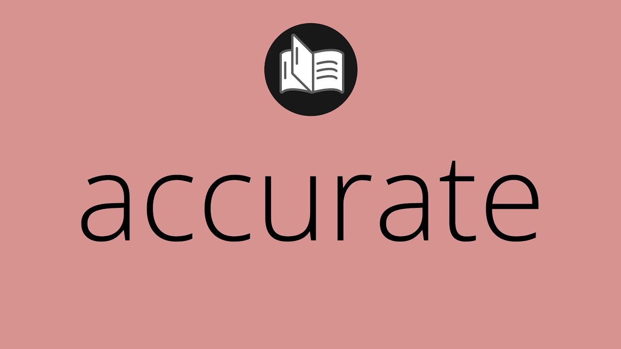 What ACCURATE means • Meaning of ACCURATE • accurate MEANING • accurate ...