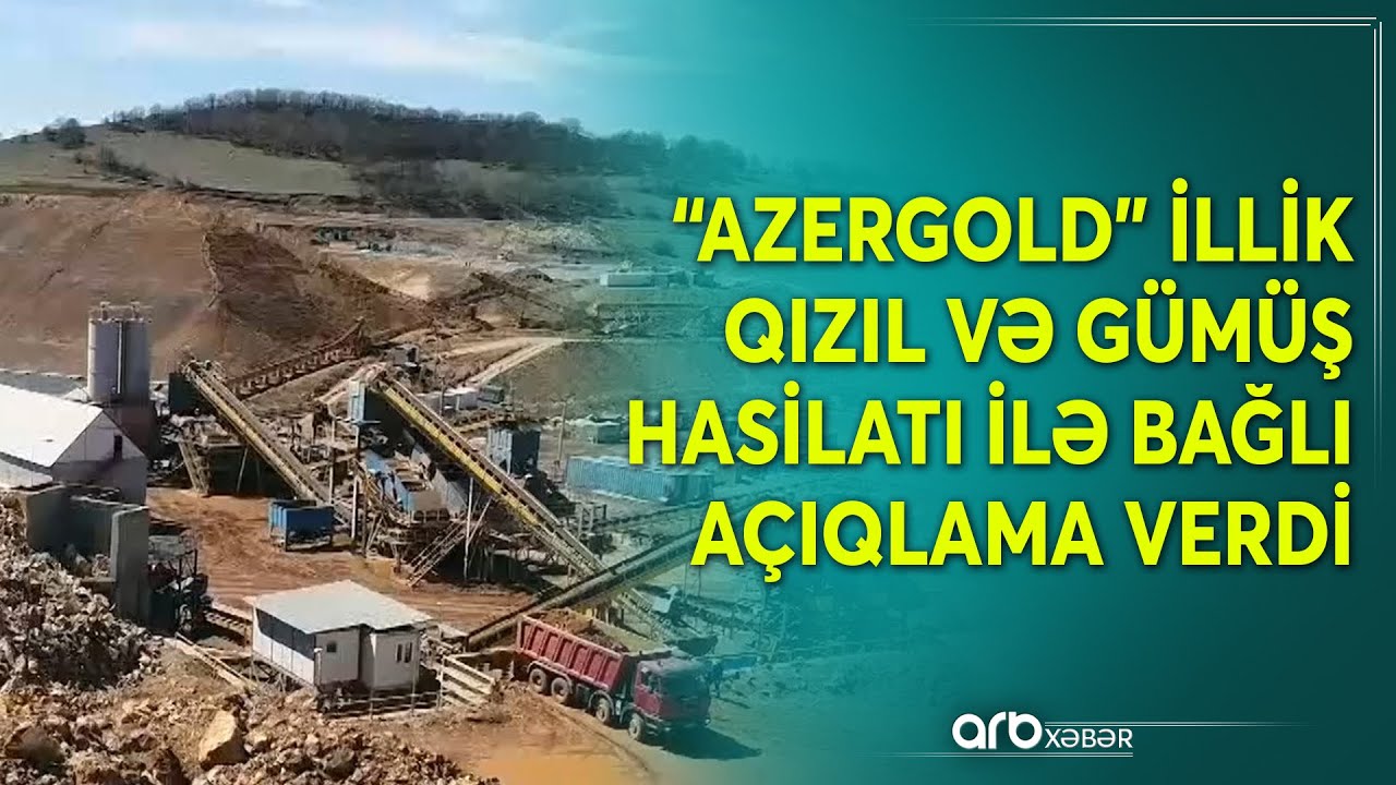 "AzerGold" qızıl və gümüş hasilatı ilə bağlı açıqlama verdi:Ötən il ...