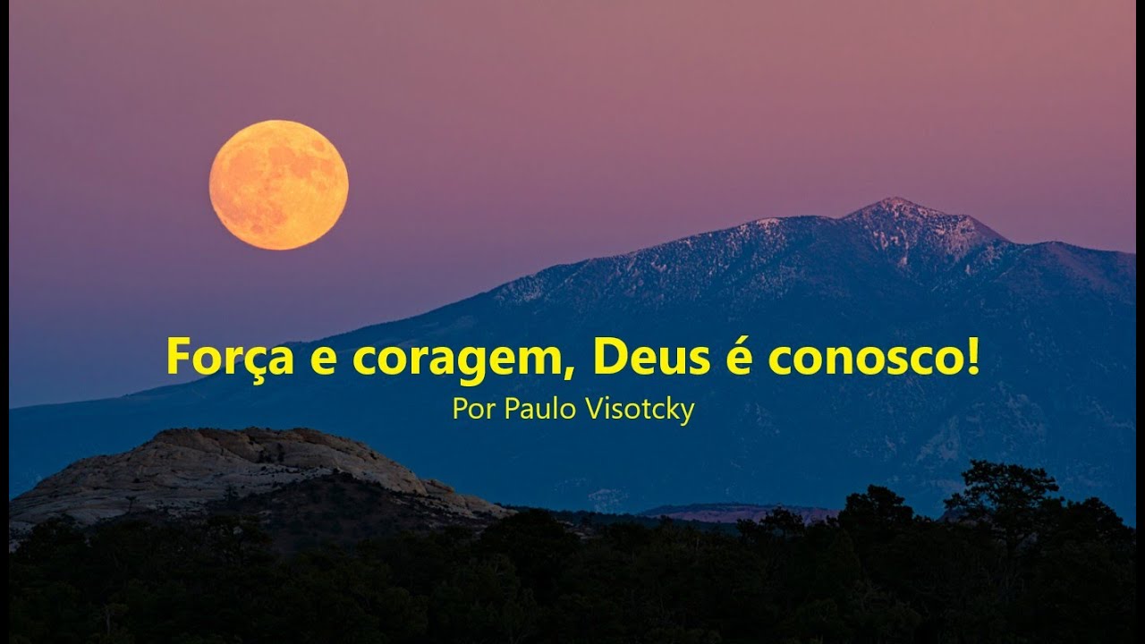 Força e coragem, Deus é conosco! - YouTube