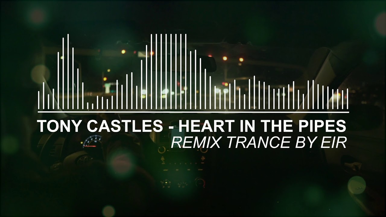Tony Castles - Heart in the Pipes (Kauf) (EIR Remix Psy-trance/Hi-tech ...