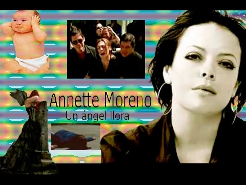 UN ANGEL LLORA - Annette Moreno - YouTube