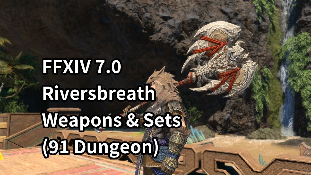 FFXIV 7.0 Riversbreath Weapons & Sets (91 Dungeon) -FF14 7.0 91级副本武器&装备 ...