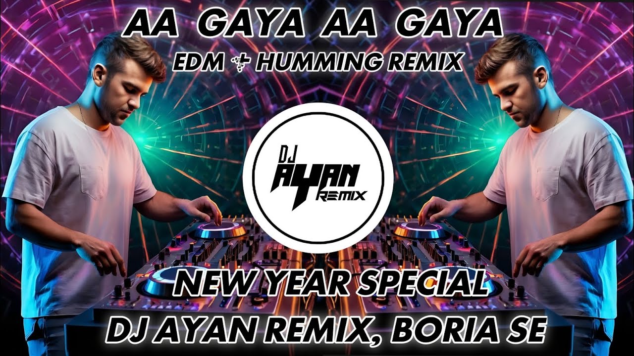 AA GAYA AA GAYA | 2025 EDM REMIX | DJ AYAN REMIX , BORIA | DJ AYAN ...