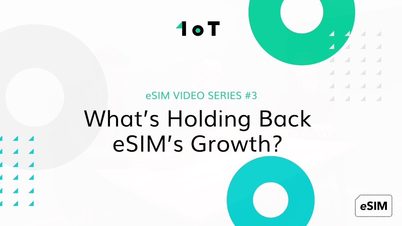 1oT eSIM Video Series #3: What’s Holding Back eSIM’s Growth? - YouTube