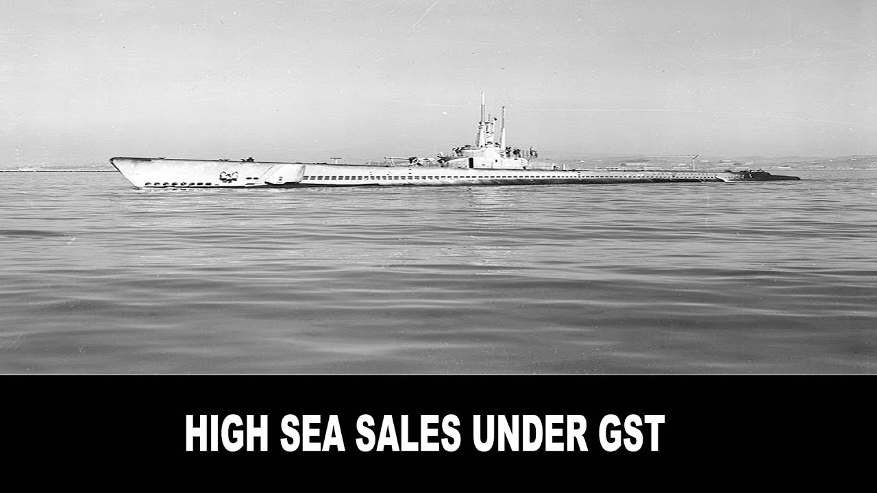 High Sea Sales under GST - YouTube