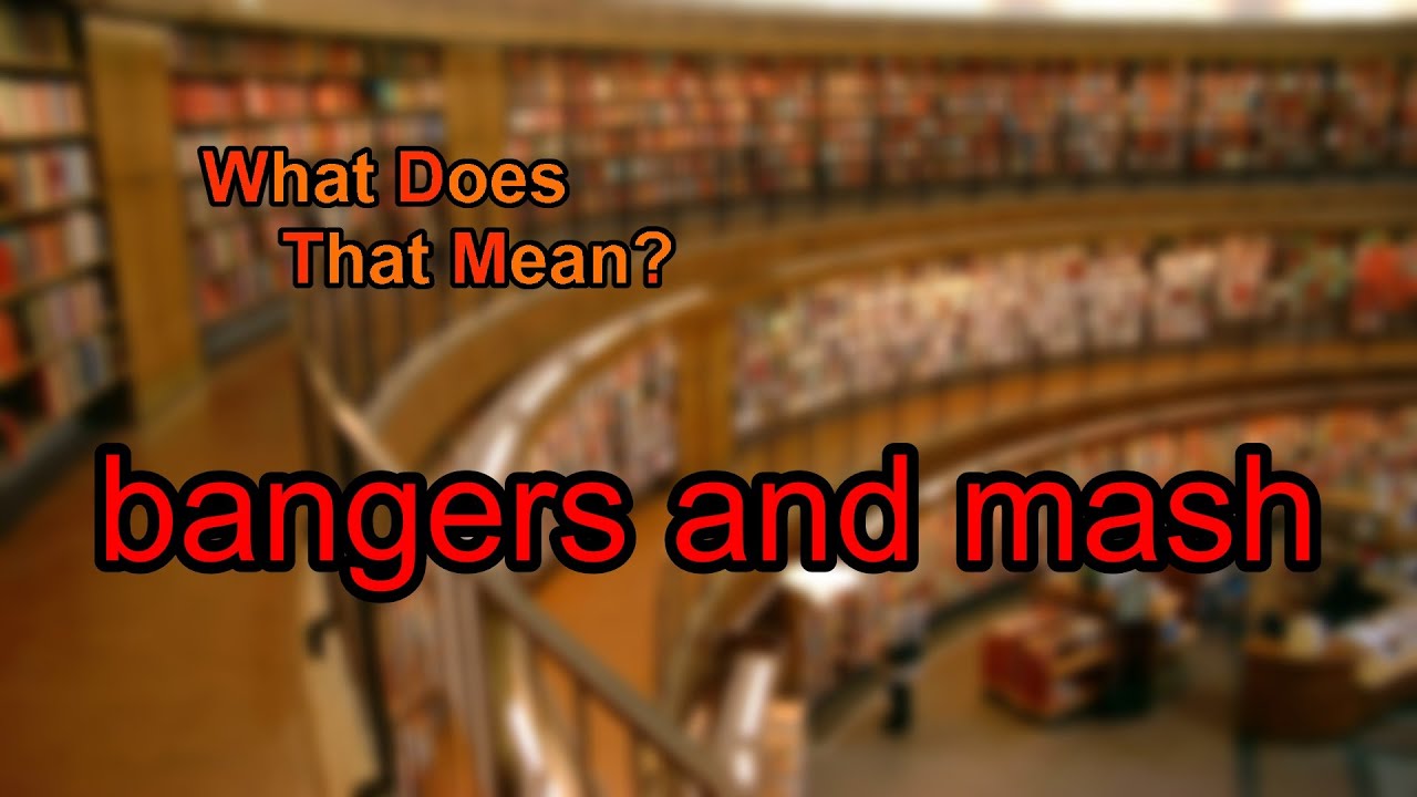What does bangers and mash mean? - YouTube