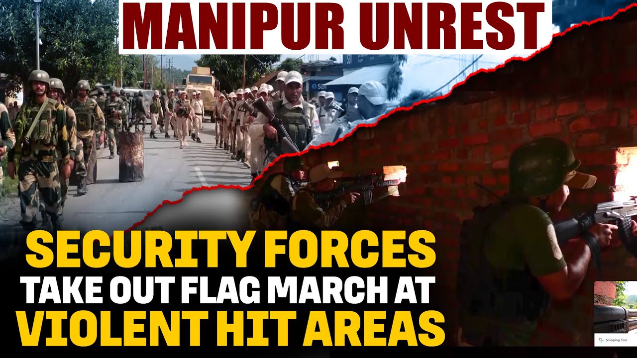 Manipur Unrest | Joint Security forces take out Flag March at violent ...