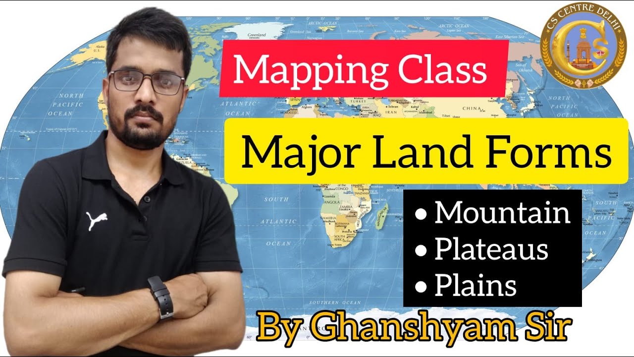 MAPPING CLASS | MAJOR LAND FORMS | MOUNTAIN | PLATEAUS | PLAINS | BY ...