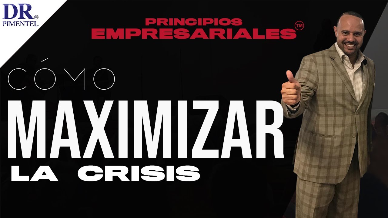 CÓMO MAXIMIZAR LA CRISIS | DR PIMENTEL - YouTube