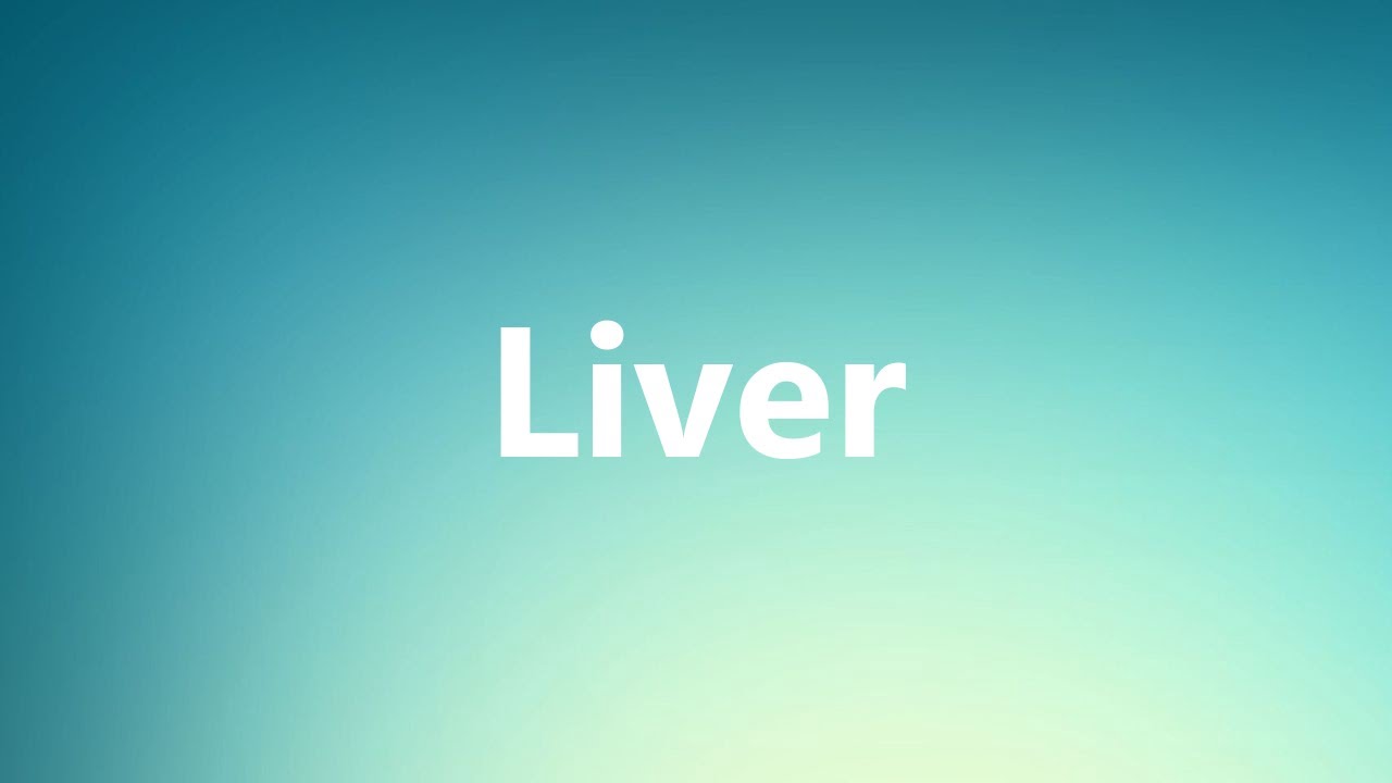 Liver - Medical Definition and Pronunciation - YouTube