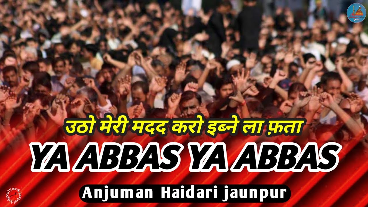 Ya Abbas (as) Ya Abbas (as) ANJUMAN HAIDARI (Aalam Kha.n) JAUNPUR 1446/ ...