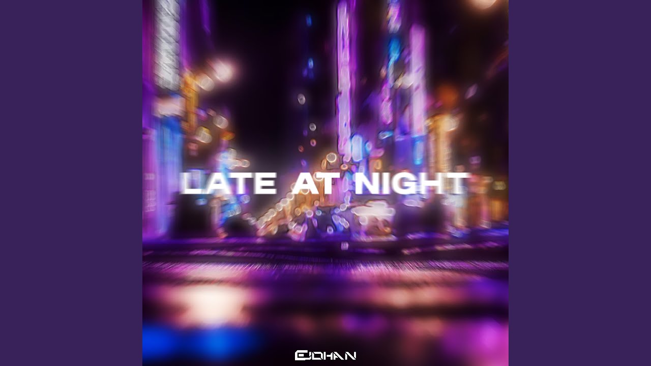Late At Night - YouTube