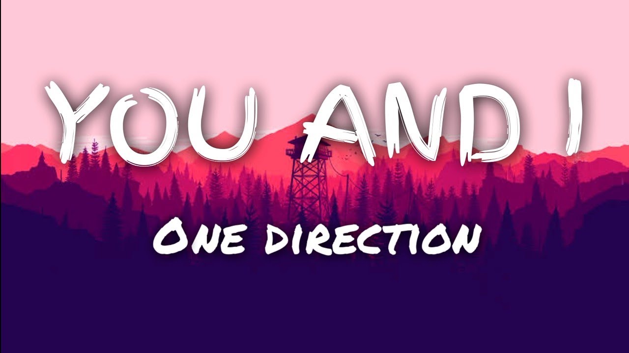 One Direction - You and I - (lyrics) - YouTube