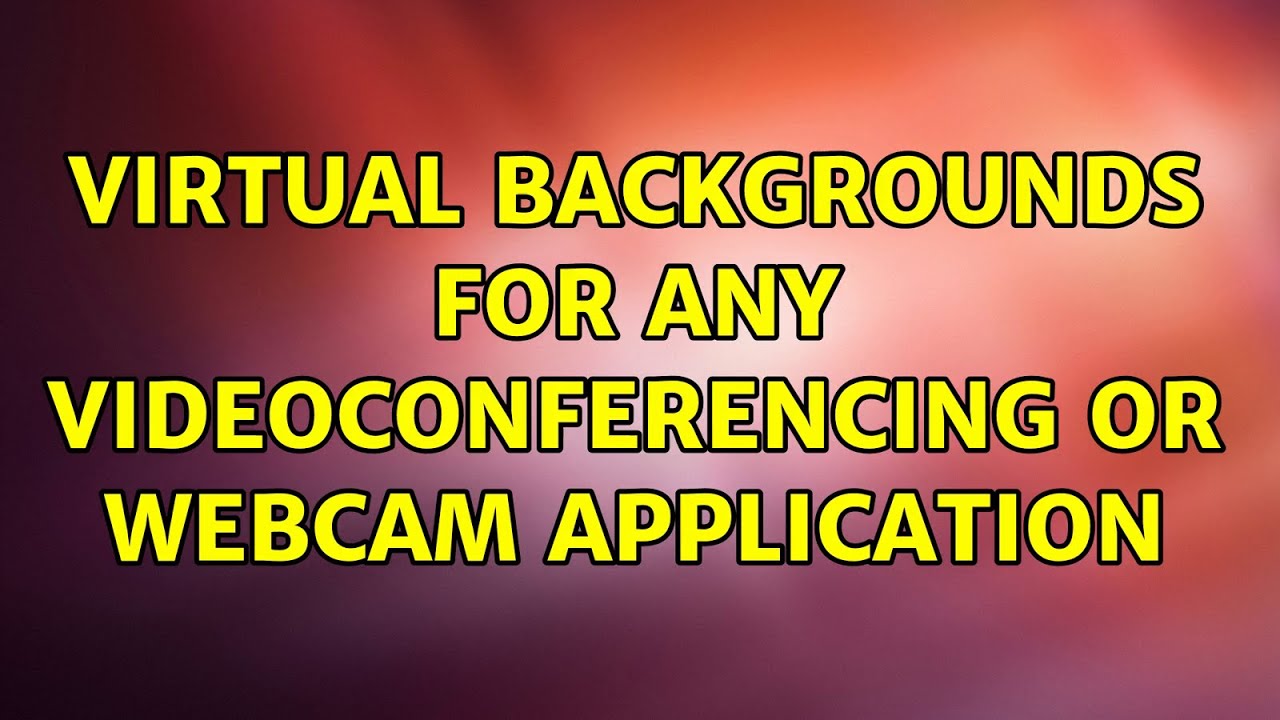 Virtual backgrounds for any videoconferencing or webcam application ...