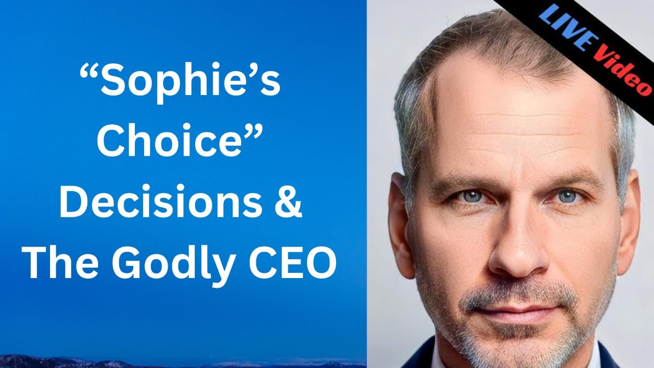 "Sophie’s Choice" Decisions & The Godly CEO - YouTube