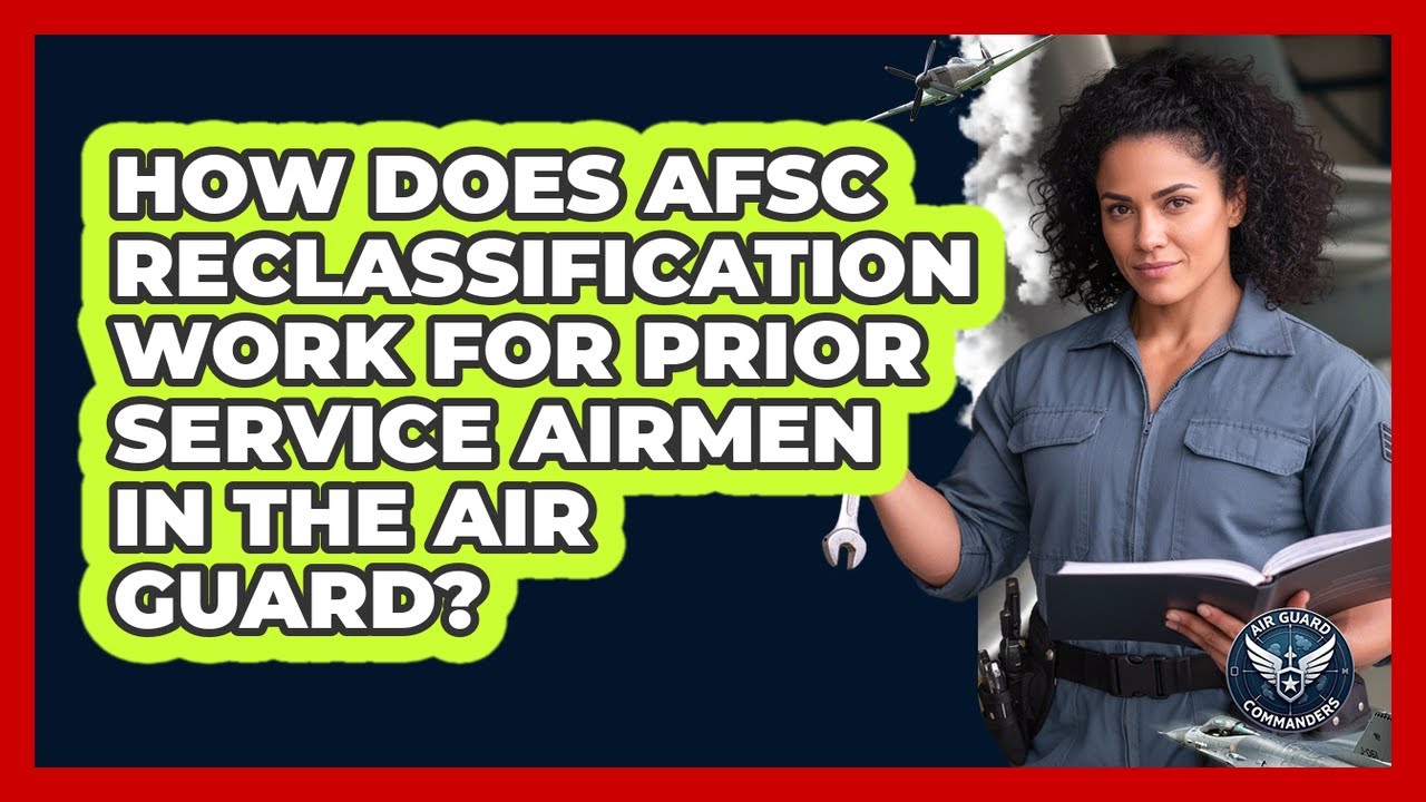 How Does AFSC Reclassification Work For Prior Service Airmen In The Air ...