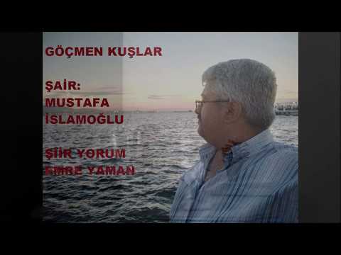 MUSTAFA İSLAMOĞLU'NUN GÖÇMEN KUŞLAR ŞİİRİ - ŞİİR YORUM EMRE YAMAN