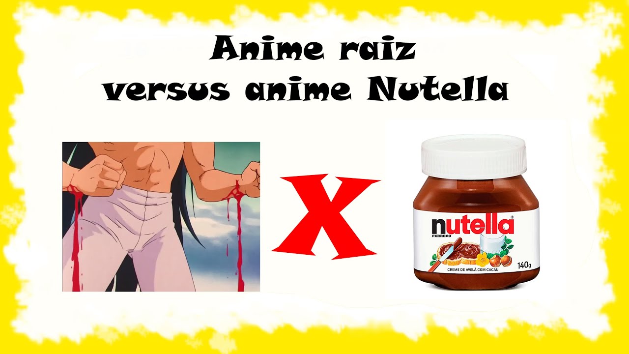 Anime raiz versus anime Nutella - YouTube