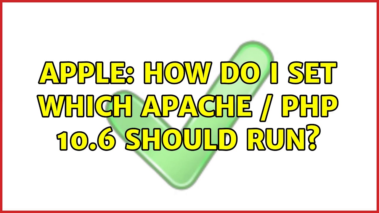Apple: How do I set which Apache / PHP 10.6 should run? (3 Solutions ...