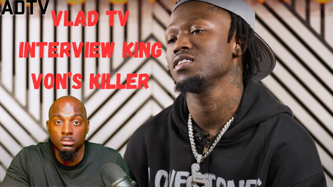 Vlad Tv interview King Von's Murderer after Lil Durk get locked up ...