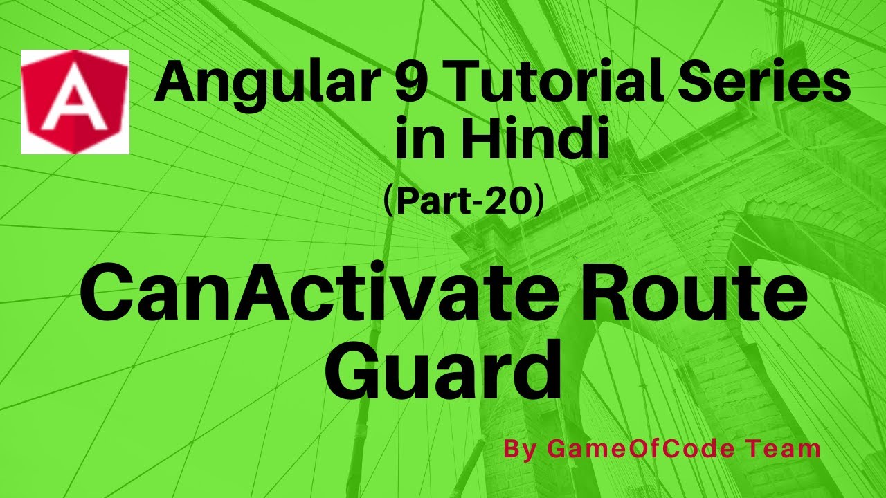 Canactivate Route Guard Part 20 Angular 9 Tutorial Series In Hindi Gameofcode Youtube