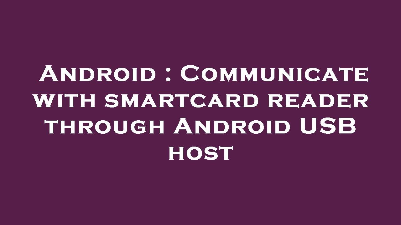 Android : Communicate with smartcard reader through Android USB host ...