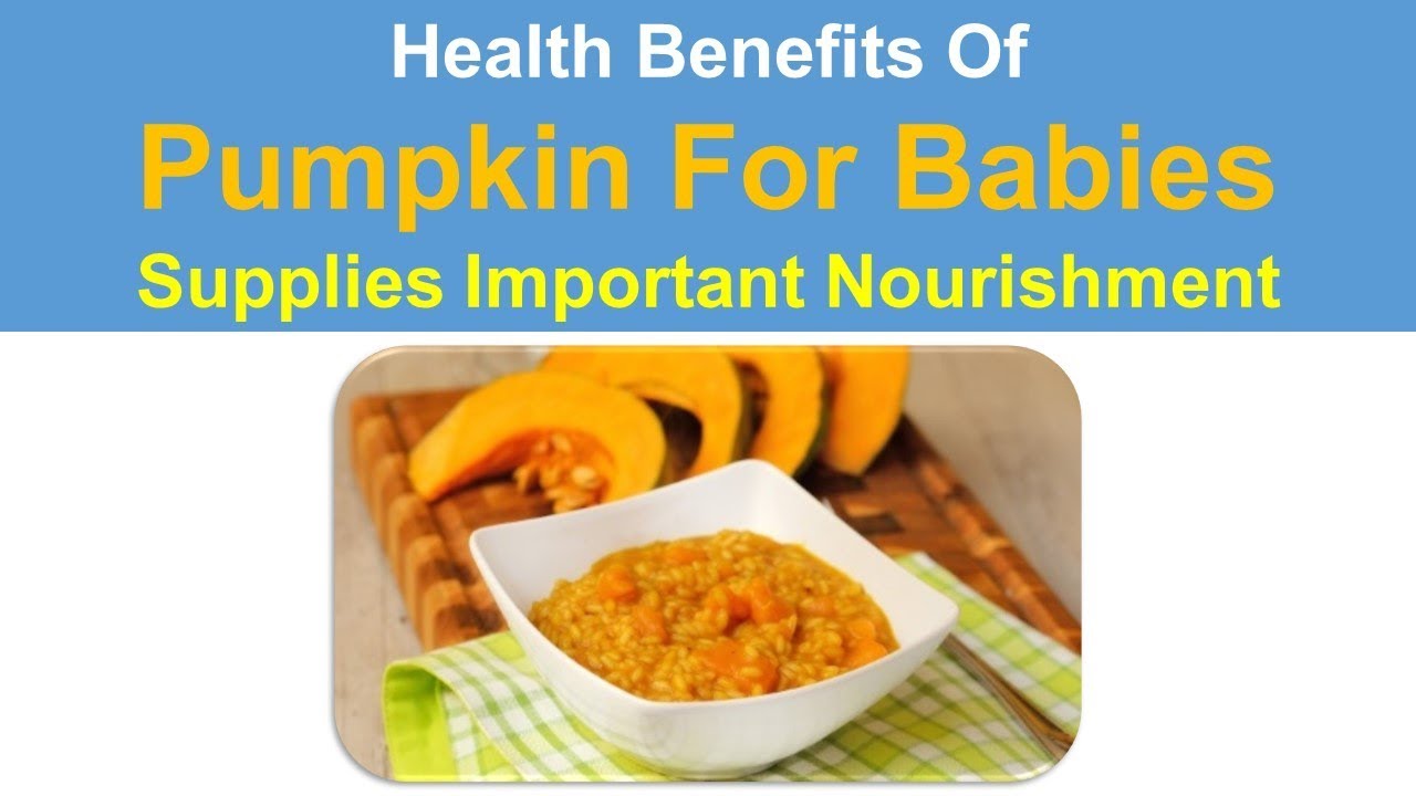Health Benefits Of Pumpkin For Babies Supplies Important Nourishment health-benefits-of-pumpkin-for-babies-supplies-important-nourishment