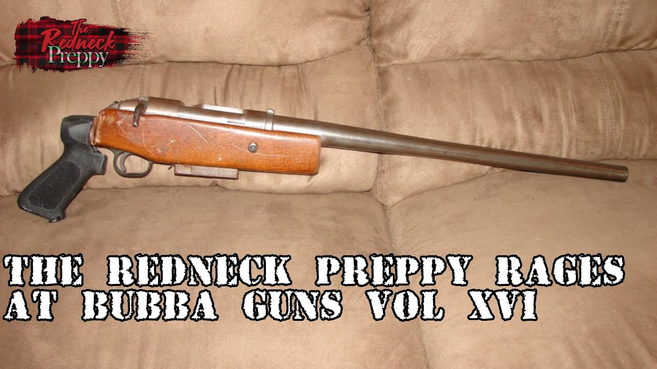 The Redneck Preppy Rages at Bubba Guns Vol XVI - YouTube