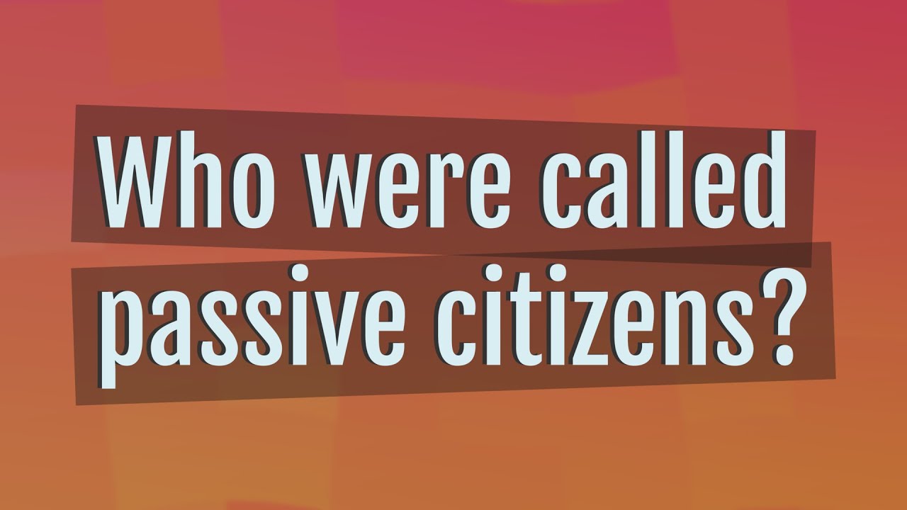 Who were called passive citizens? - YouTube