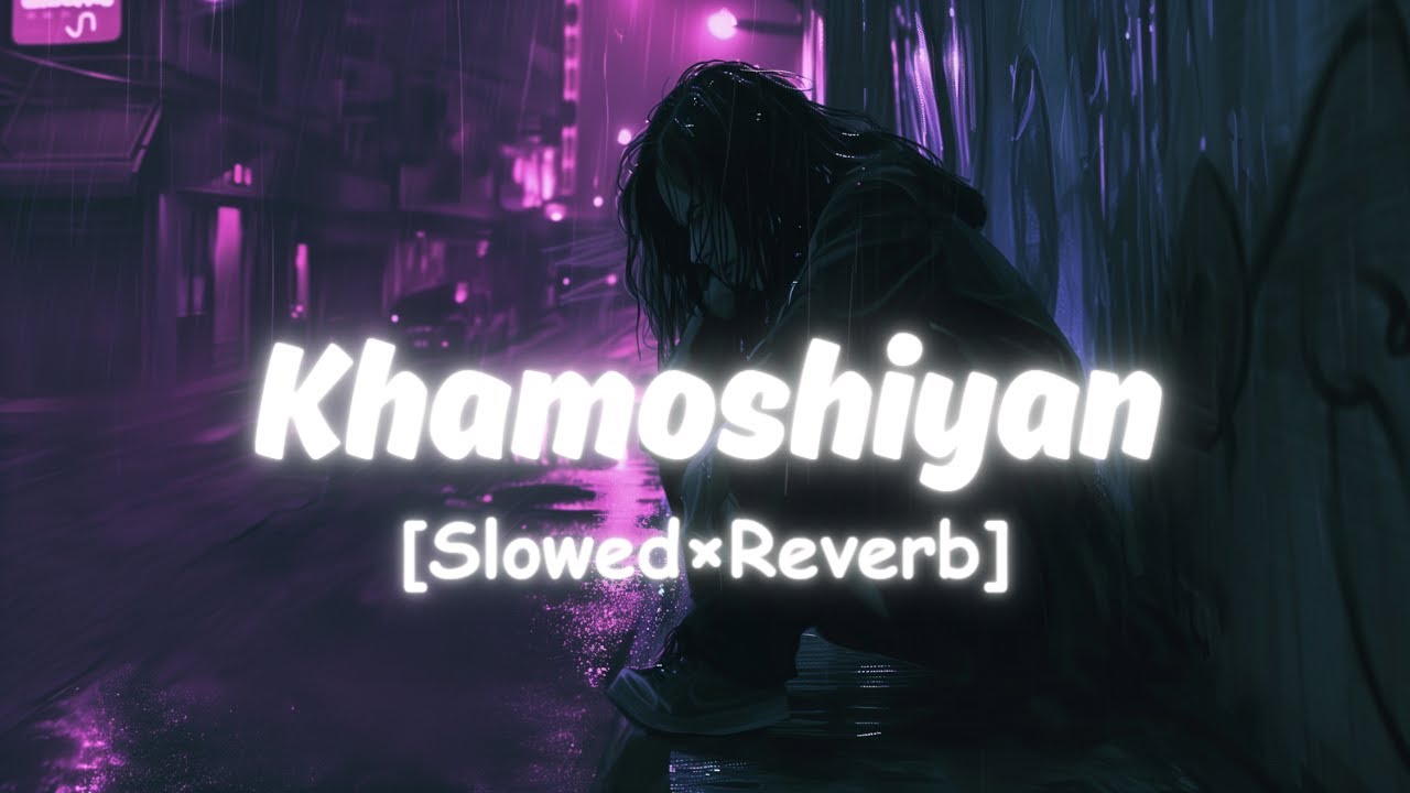 Khamoshiyan [slowed+reverb] - Arijit Singh || SL (song lyrics) || - YouTube