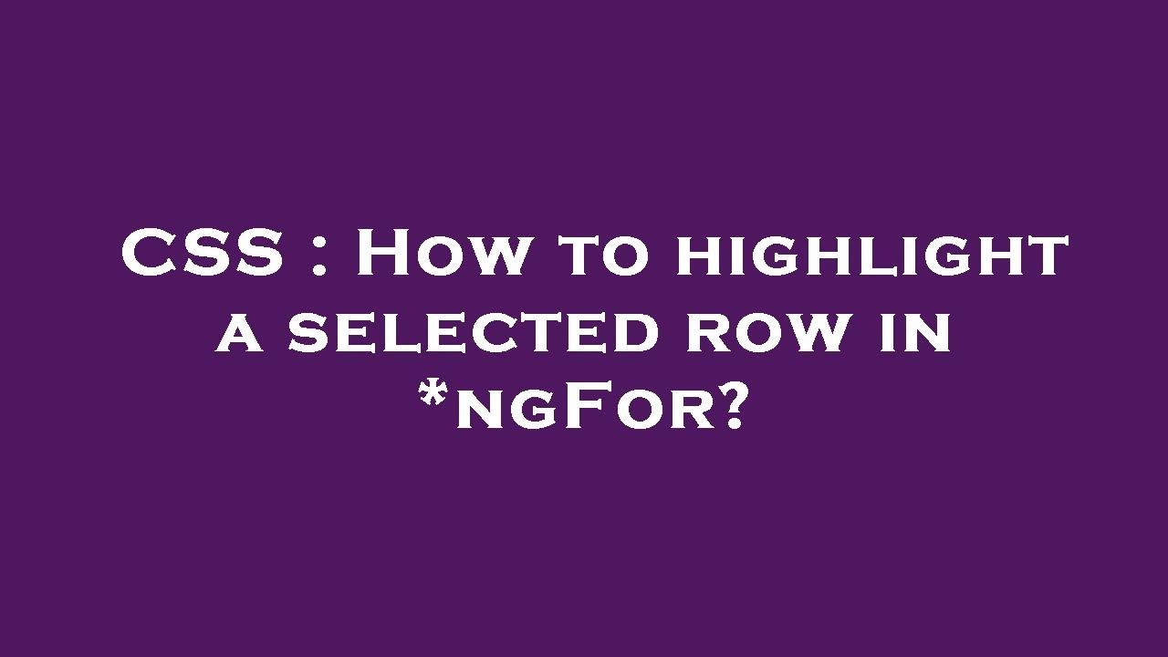 CSS How To Highlight A Selected Row In ngFor YouTube CSS How To Highlight A Selected Row In ngFor YouTube