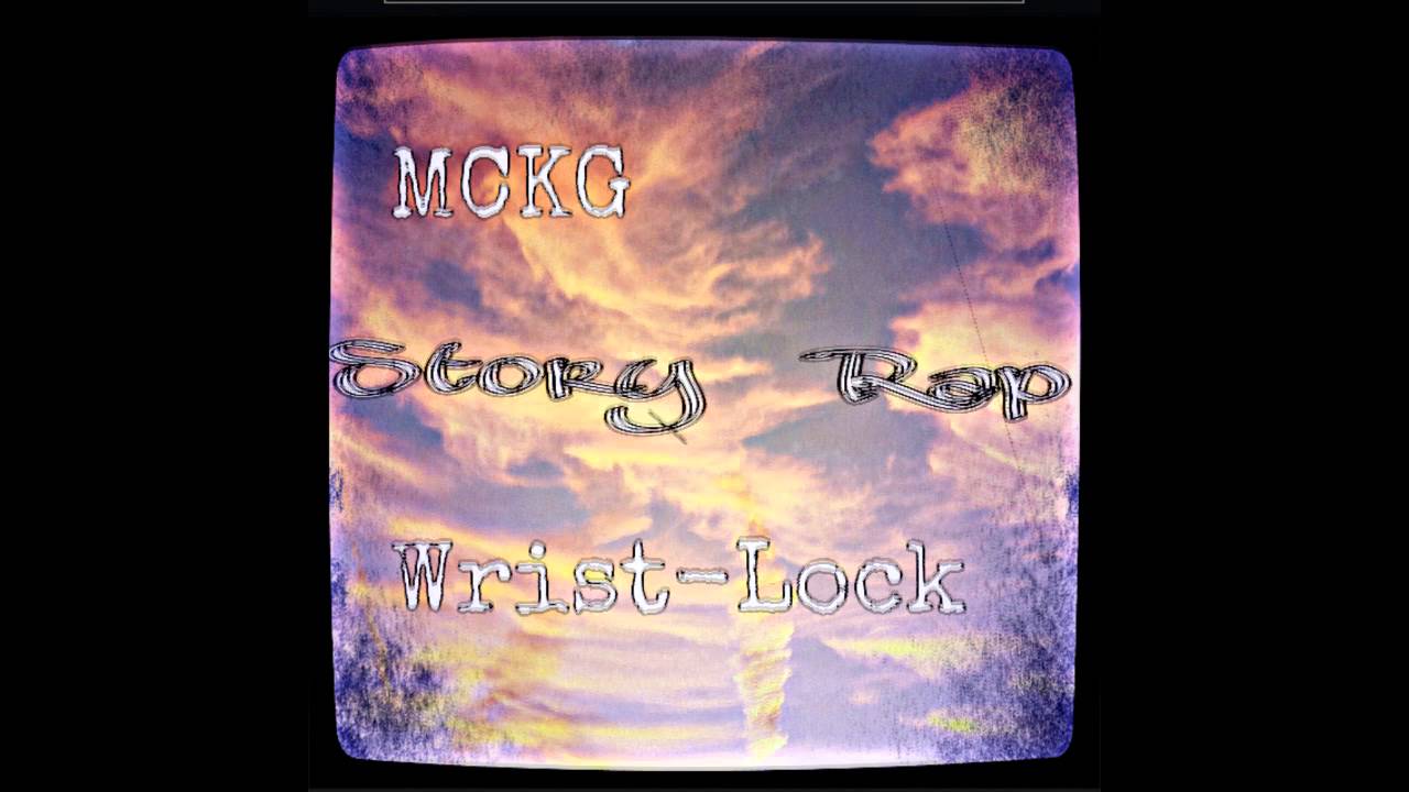 MCKG Wrist-Lock - Story Rap - YouTube
