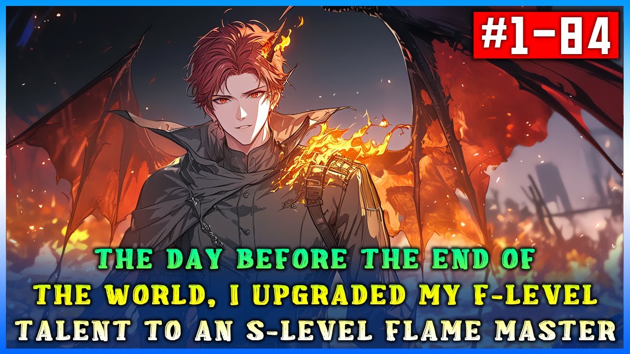 The Day Before The End of The World, I Upgraded my F-level Talent to an S-level Flame Master ...