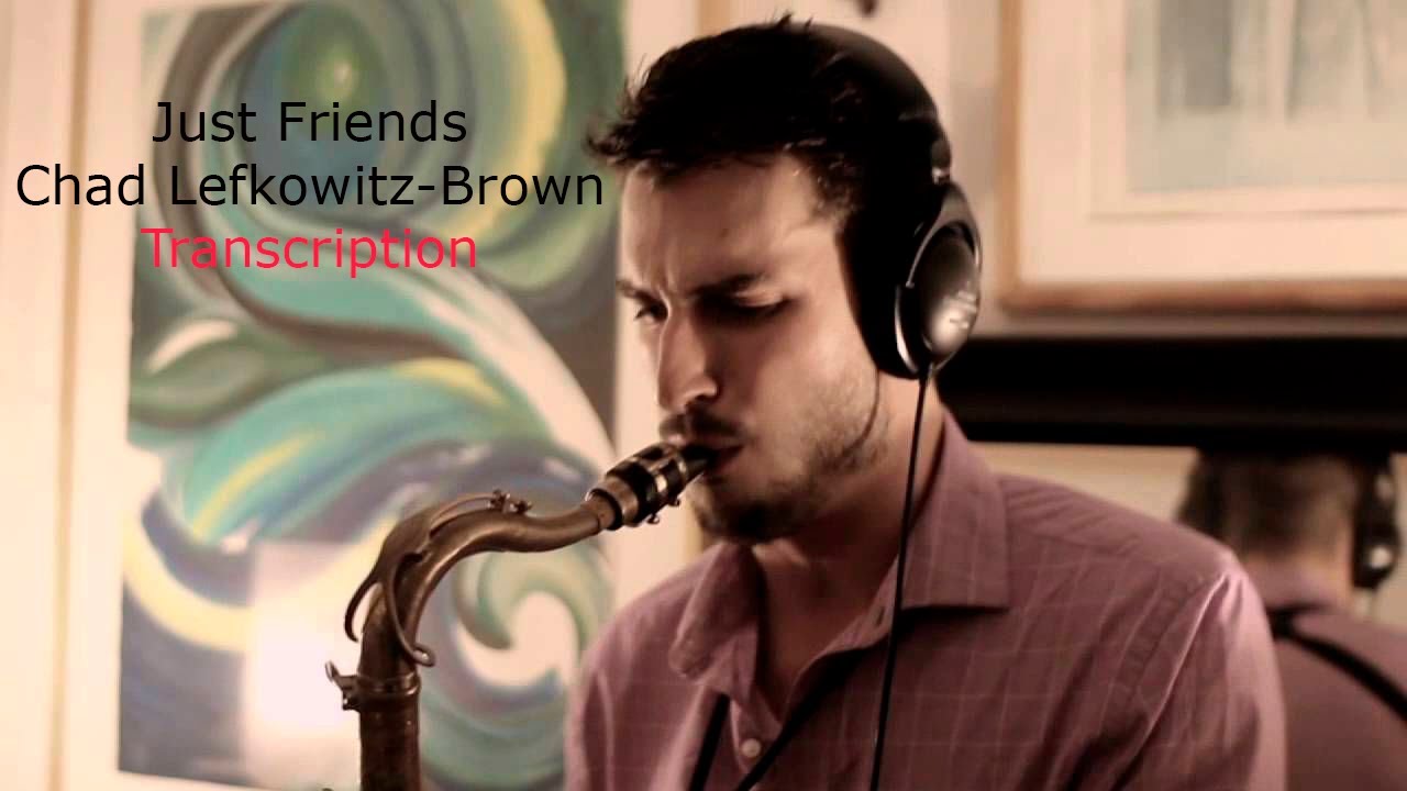 Just Friends-Chad Lefkowitz-Brown's (Bb) Transcription. Transcribed by ...