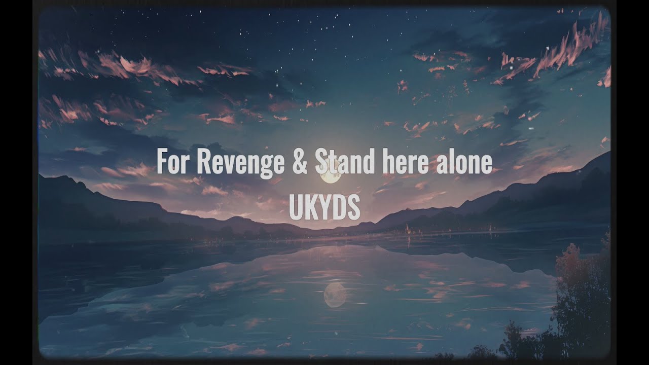 For Revenge & Stand here alone - UKYDS Lirik Lagu - YouTube