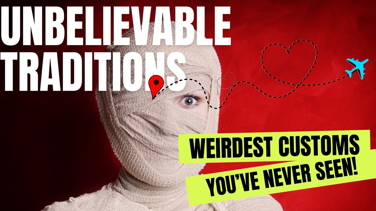 10 Bizarre Customs from Around the World You Won't Believe Exist ...